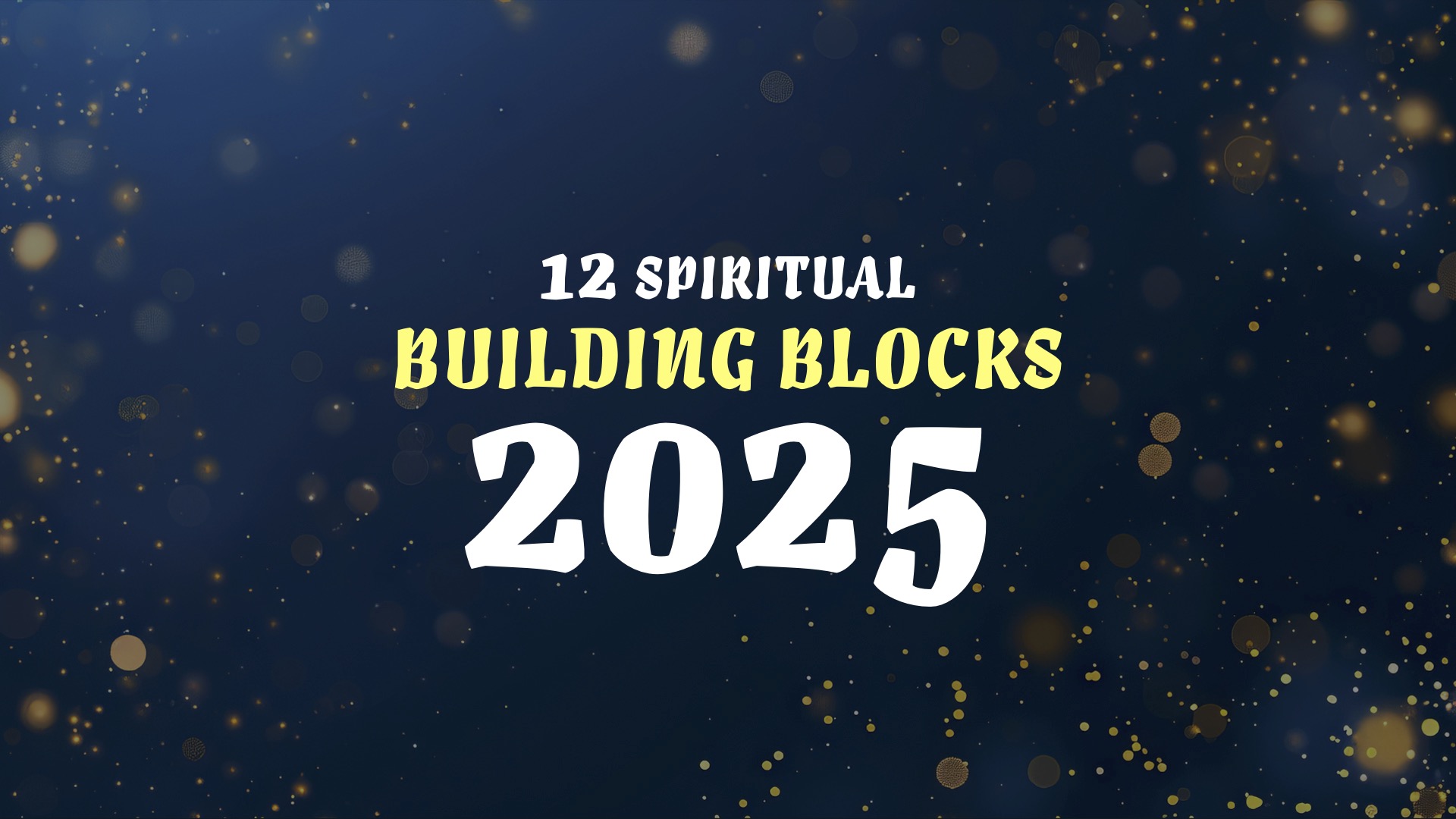 12 Spiritual Building Blocks for 2025 – Thompsonville Seventh-day ...